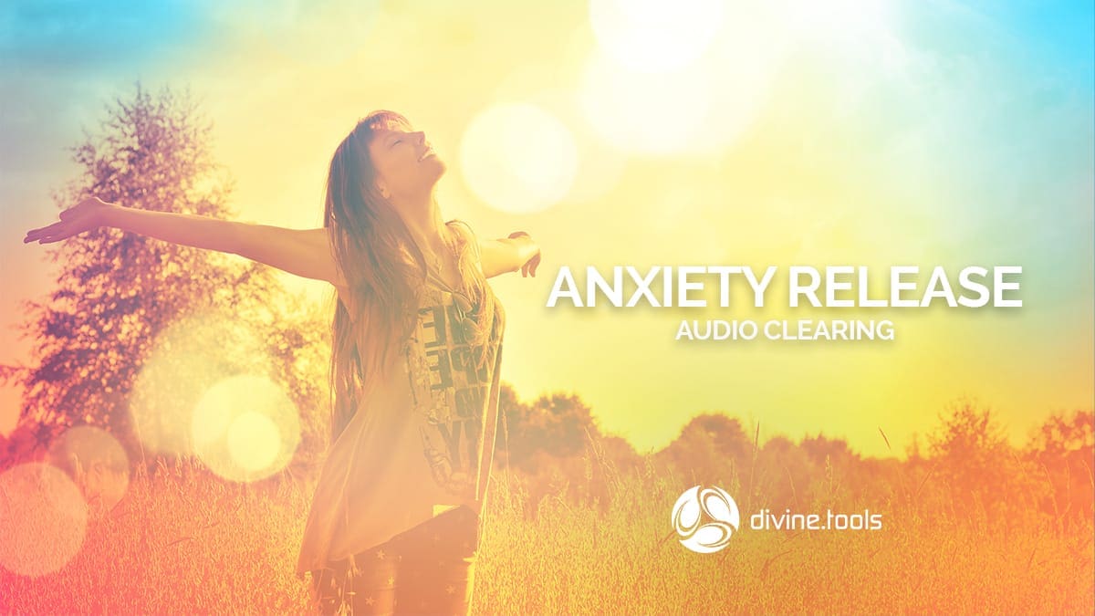 Anxiety Release | Divine Tools